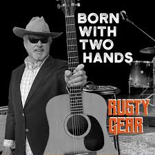 Rusty Gear Born With Two Hands - Country Music News International