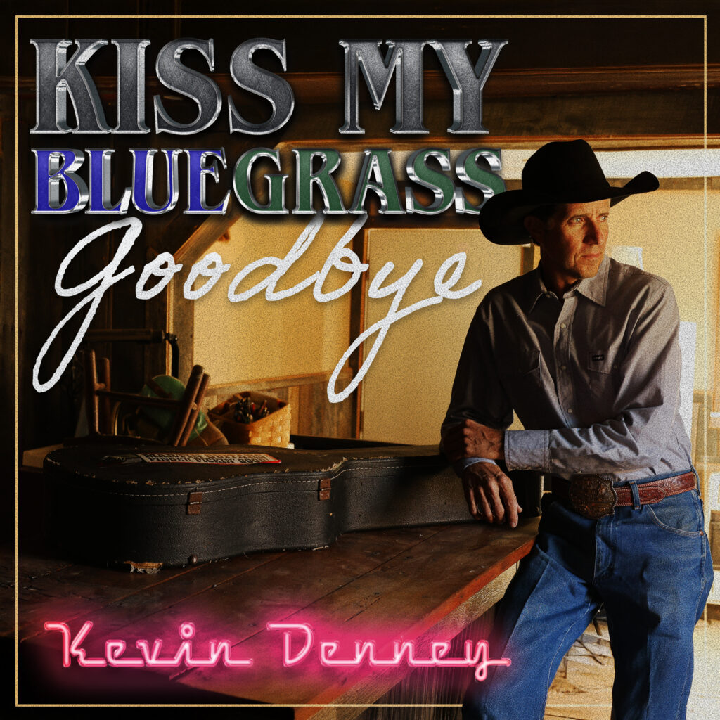 Kevin Denney Kiss My Bluegrass Goodbye - Country Music News International
