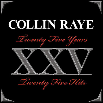 Collin Raye Twenty Five Years, Twenty Five Hits - Country Music News ...